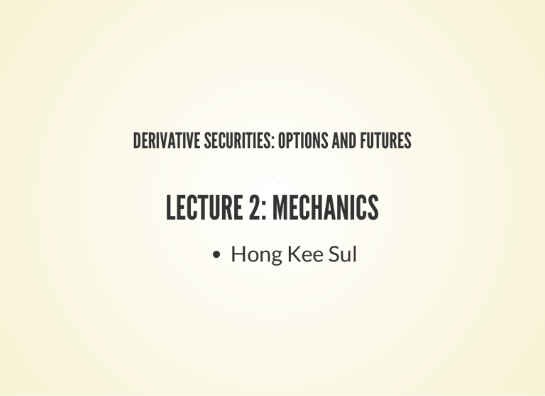 Options & Futures Mechanics: Lecture 2