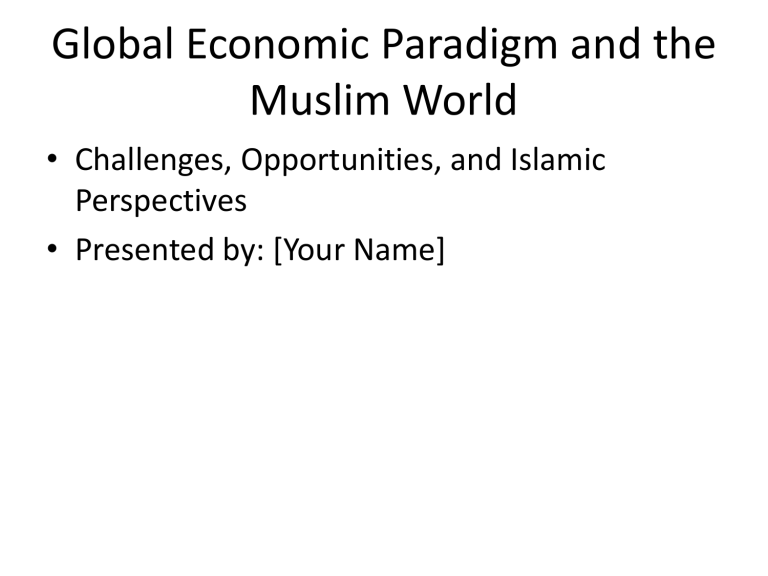 Global Economy & Muslim World: Challenges, Opportunities, Perspectives