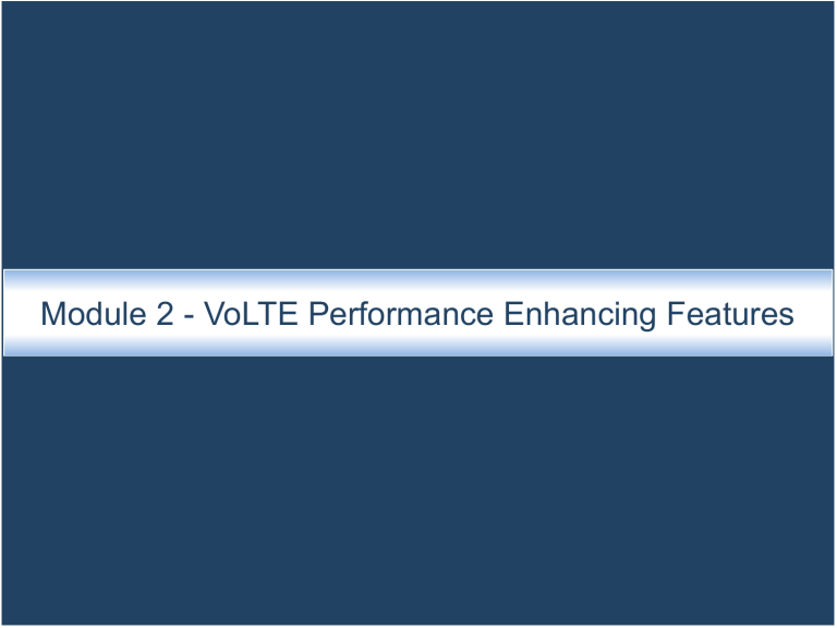 VoLTE Performance Enhancing Features: Presentation