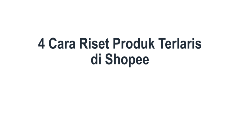 Riset Produk Shopee: 4 Cara Mencari Produk Terlaris