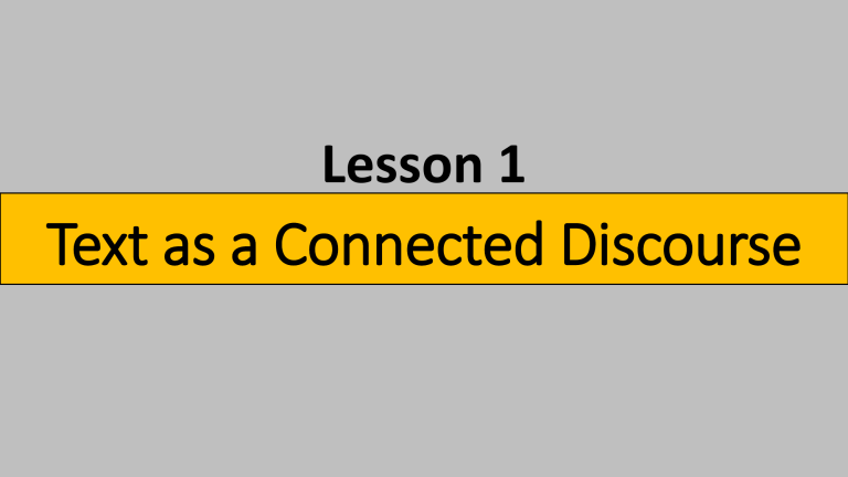 Text as Connected Discourse: Lesson on Cohesion & Coherence