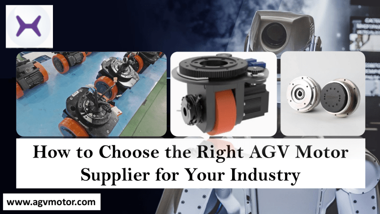AGV Motor Supplier: How to Choose the Right One