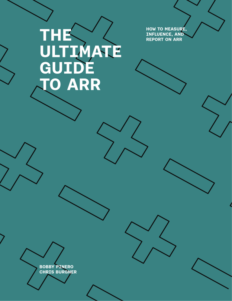 The Ultimate Guide to ARR: Measure, Influence, Report
