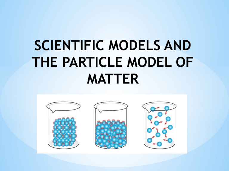 Scientific Models & Particle Model of Matter