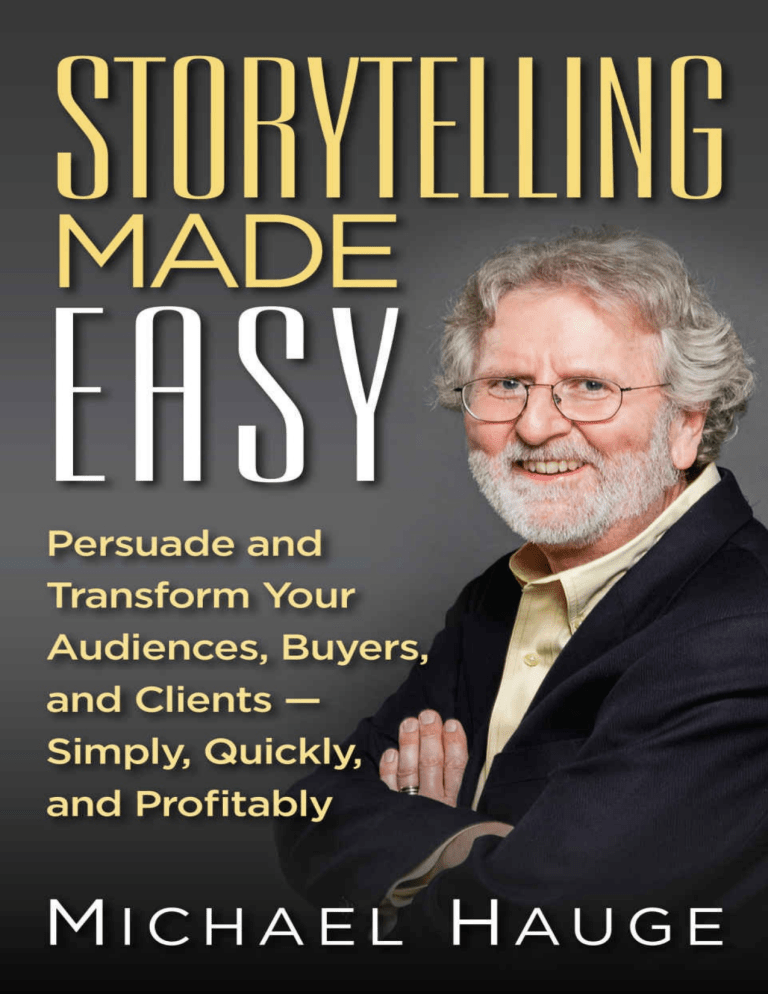 Storytelling Made Easy: Persuade & Transform Your Audience
