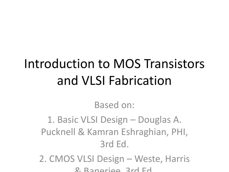 Introduction to MOS Transistors & VLSI Fabrication: Theory & Design