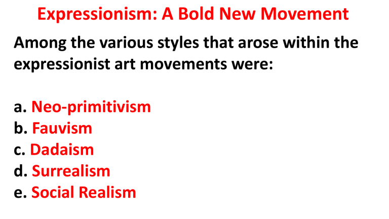 Expressionism Art Styles: Neo-primitivism, Fauvism, Dadaism