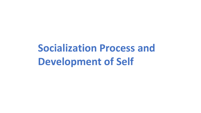 Socialization Process & Self Development: A Presentation
