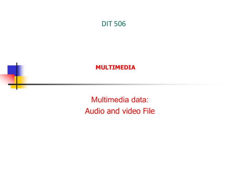 Multimedia Data: Audio & Video File Formats