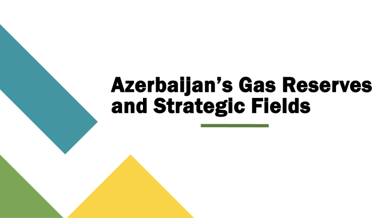 Azerbaijan's Gas Reserves & Strategic Fields: Shah Deniz, Absheron, Umid