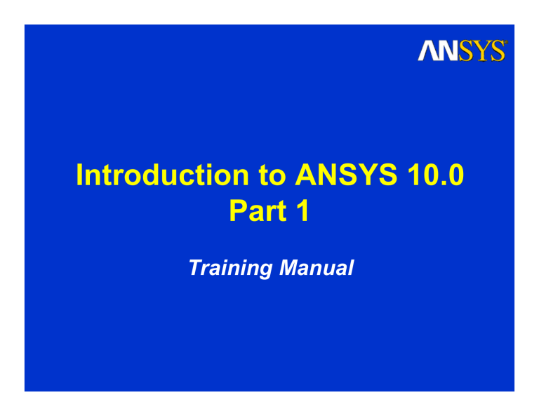 ANSYS 10.0 Training Manual: Introduction to FEA & Engineering Simulation