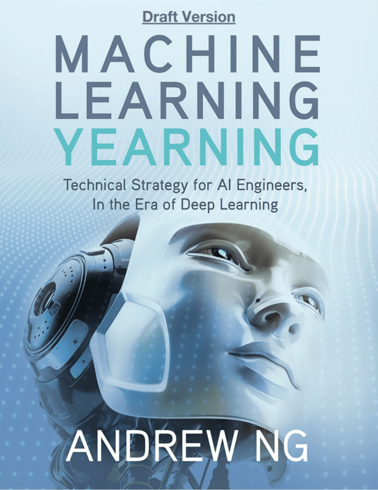 Machine Learning Yearning: AI Strategy for Deep Learning Engineers