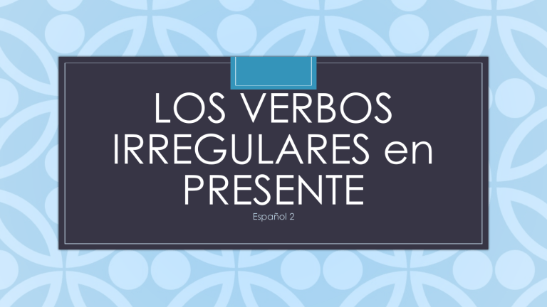 Spanish Irregular Verbs in Present Tense: Stem-Changing & Go Verbs