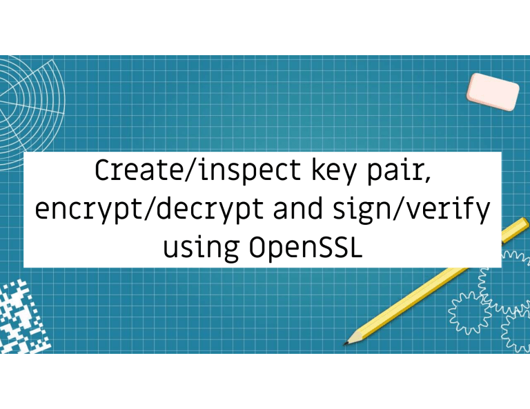 OpenSSL Tutorial: Key Pair, Encrypt, Decrypt, Sign, Verify
