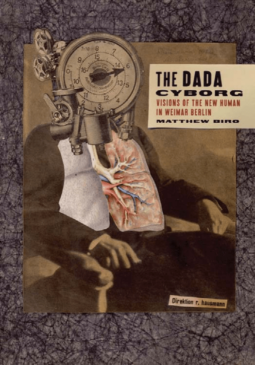 The Dada Cyborg: Weimar Berlin Art History