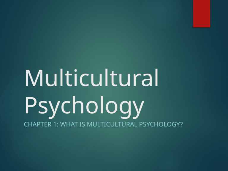 Multicultural Psychology Chapter 1: Culture, Race, and Diversity