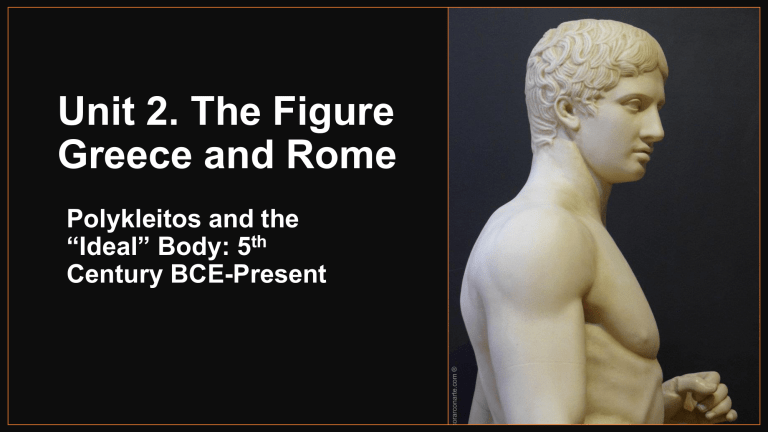 Unit 2: The Figure - Greece & Rome - Polykleitos & Ideal Body
