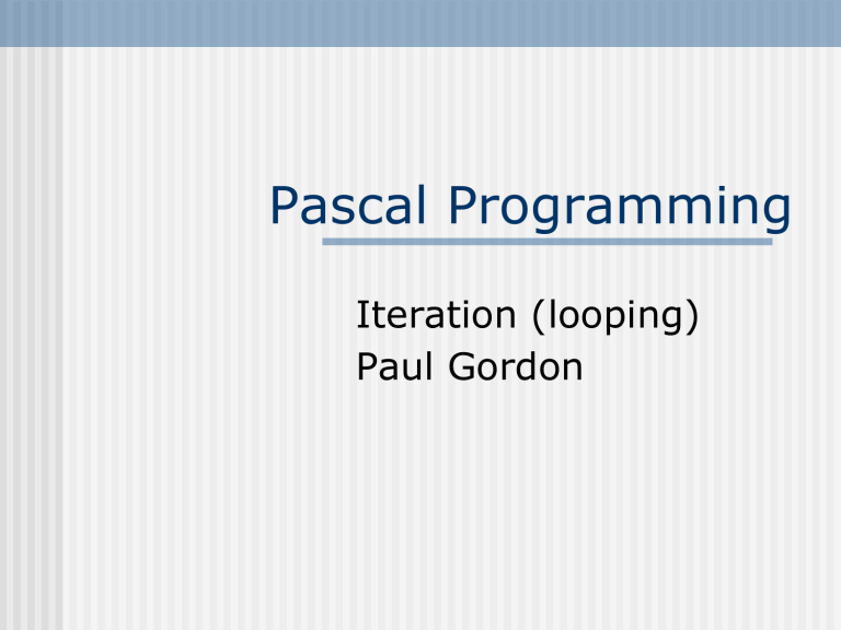 Pascal Programming Iteration (Looping) Presentation