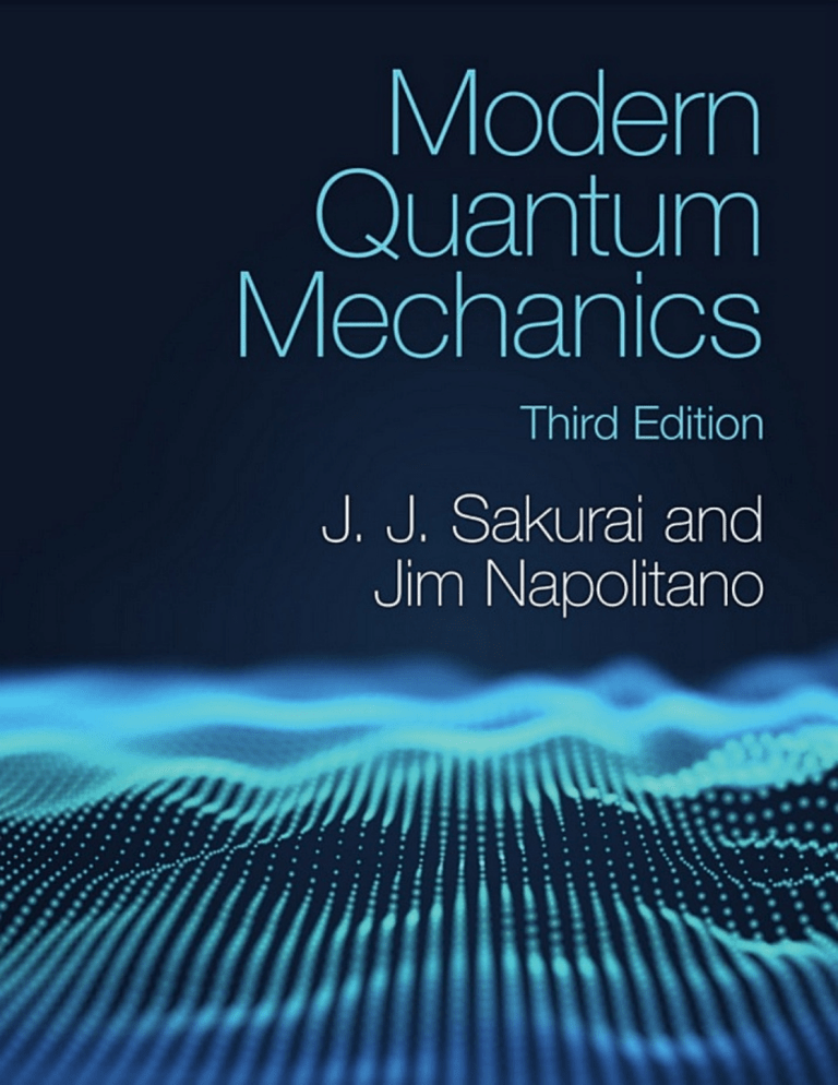Modern Quantum Mechanics 3rd Ed. by Sakurai & Napolitano