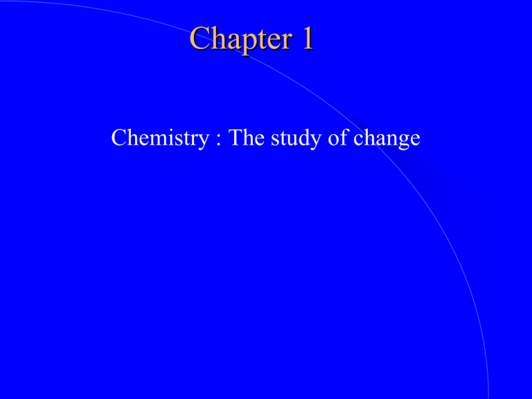 Chapter 1: Chemistry - The Study of Change
