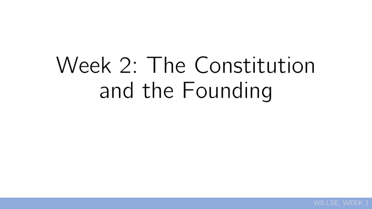 Week 2: The Constitution and the Founding - Lecture Outline