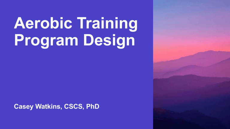 Aerobic Training Program Design: Science & Practice