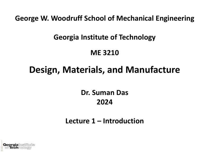 Georgia Tech ME 3210 Lecture 1: Design, Materials, and Manufacture