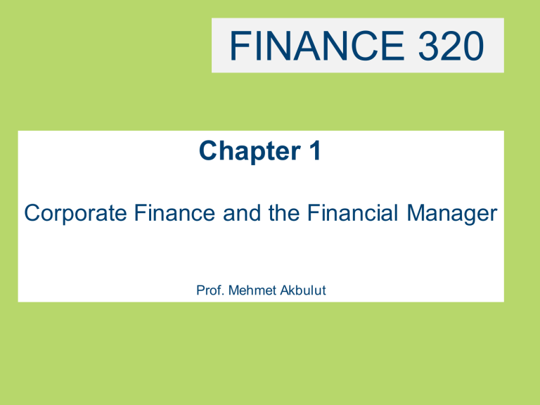 FINANCE 320 Chapter 1: Corporate Finance and the Financial Manager